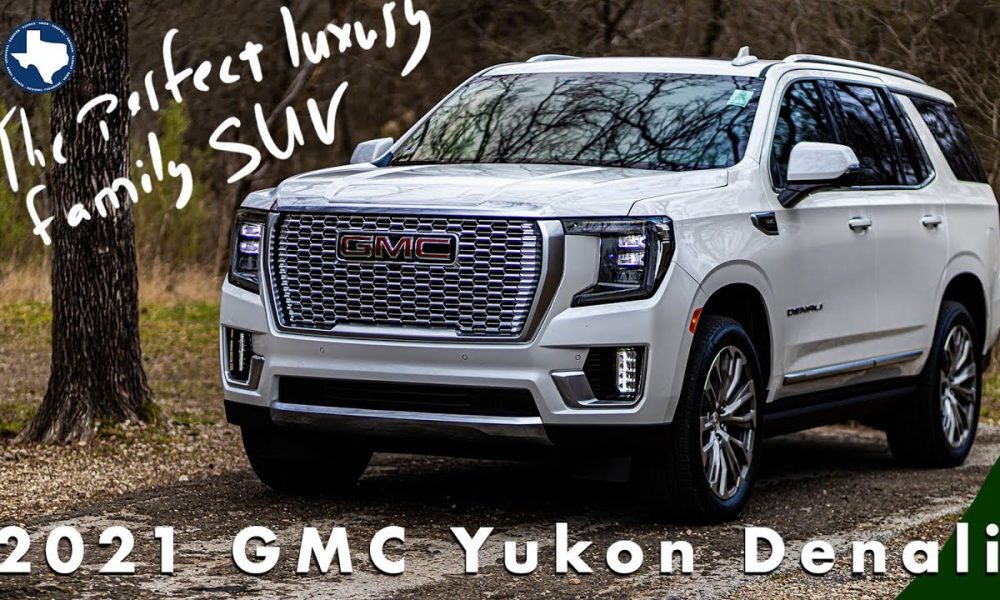 A Perfect Luxury, Family SUV – the 2021 GMC Yukon Denali 4WD | txGarage